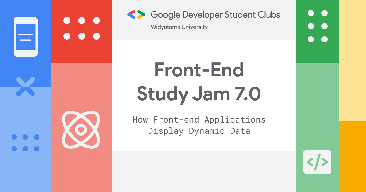 Front-End Study Jam 7.0 : How Front-end Applications Display Dynamic ...