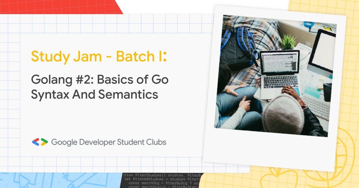 Study Jam - Batch 1 Golang #2: Basics of Go Syntax and Semantics - Dicoding Indonesia
